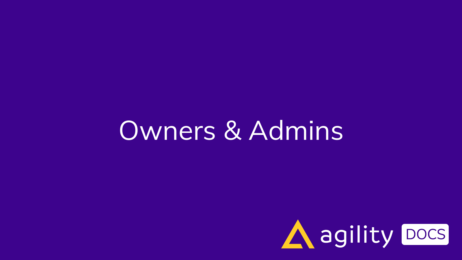 Owners & Admins | Agility Docs