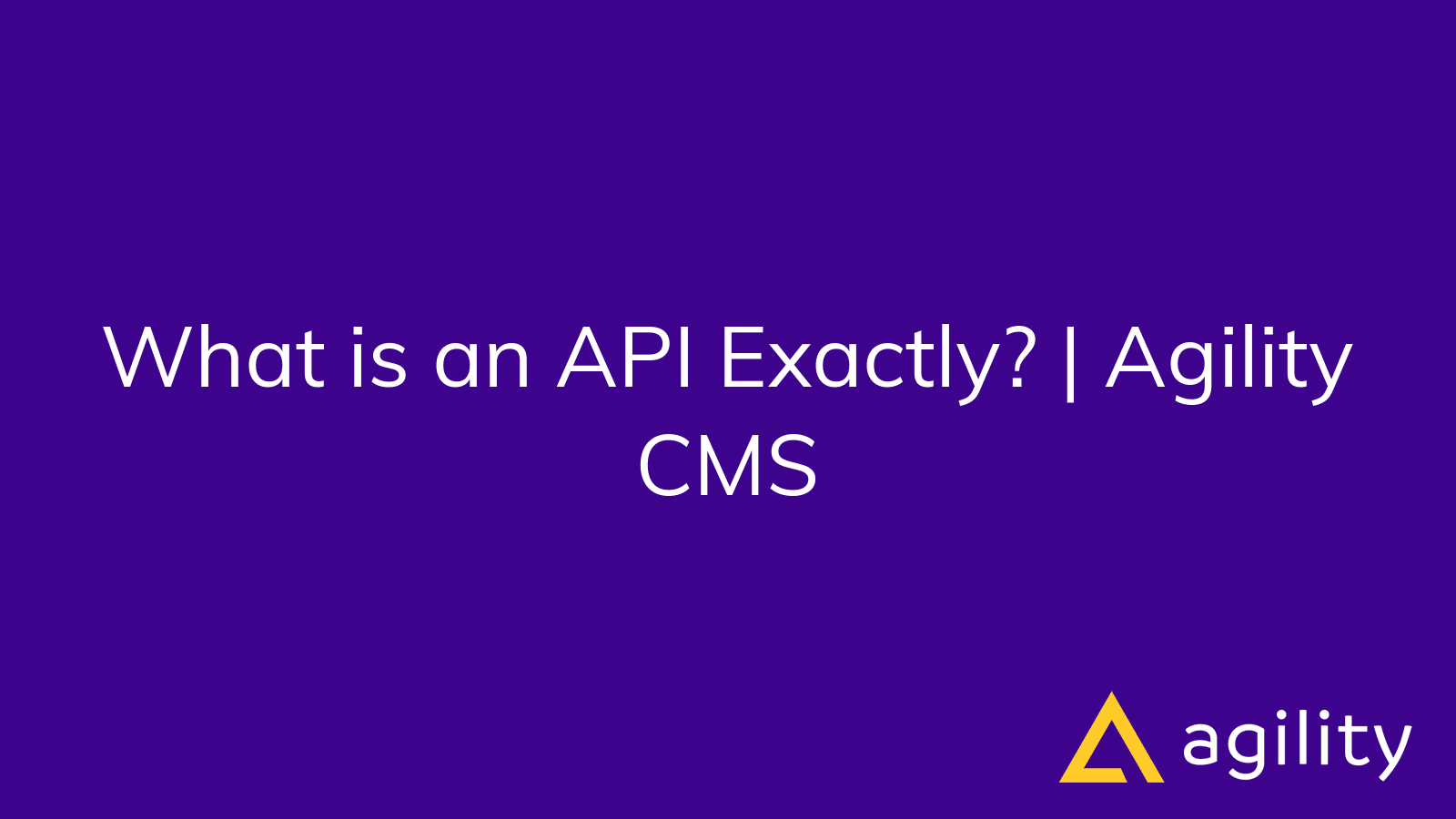 What is an API Exactly? | Agility CMS