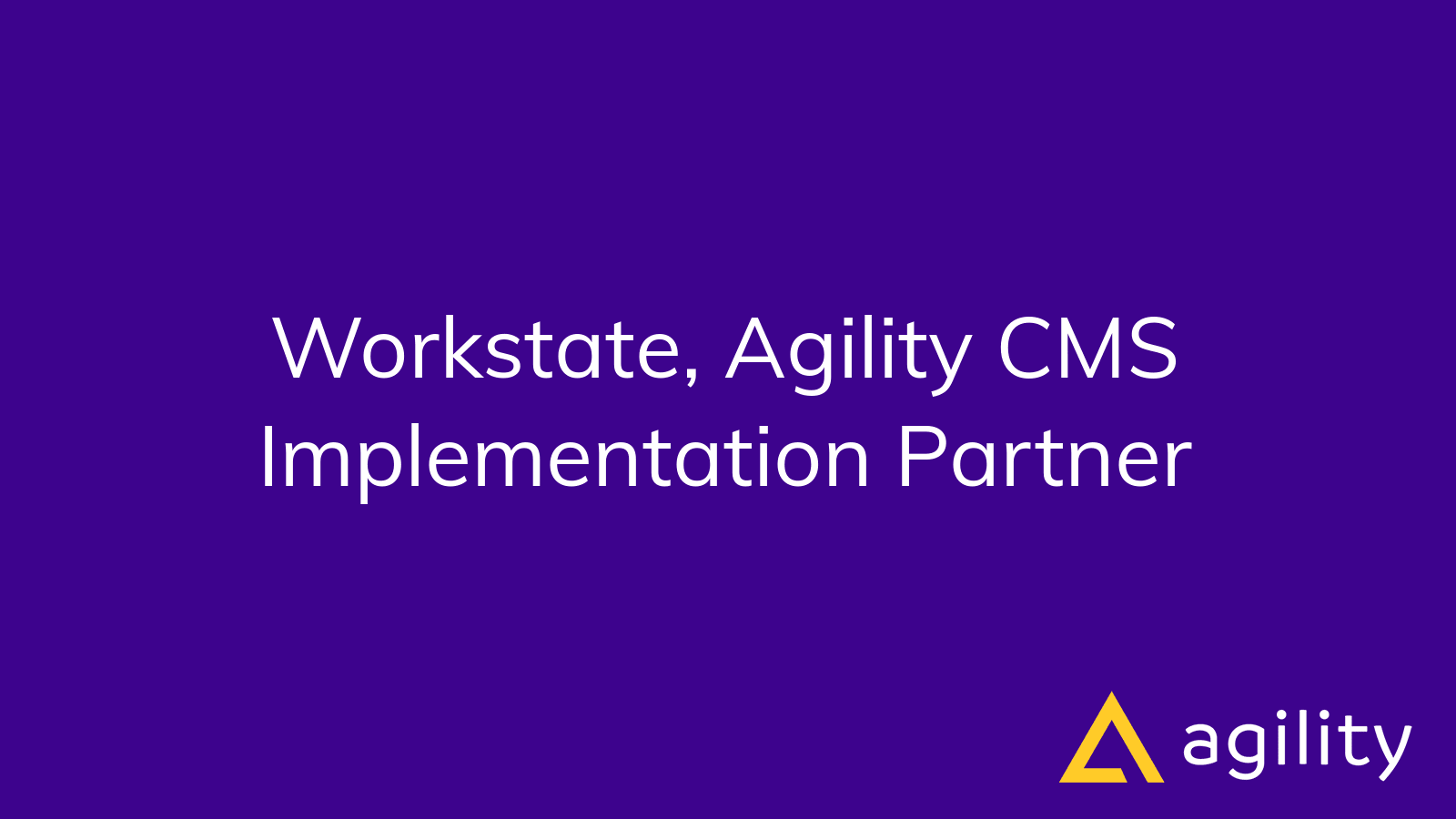 Workstate, Agility CMS Implementation Partner