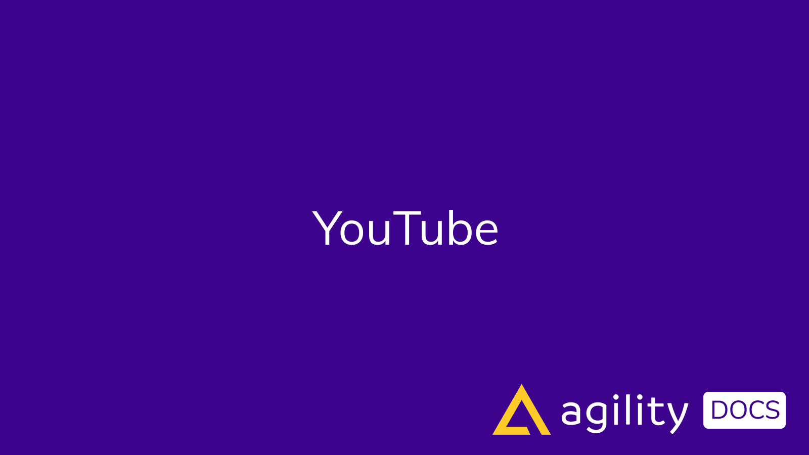 YouTube | Agility Docs