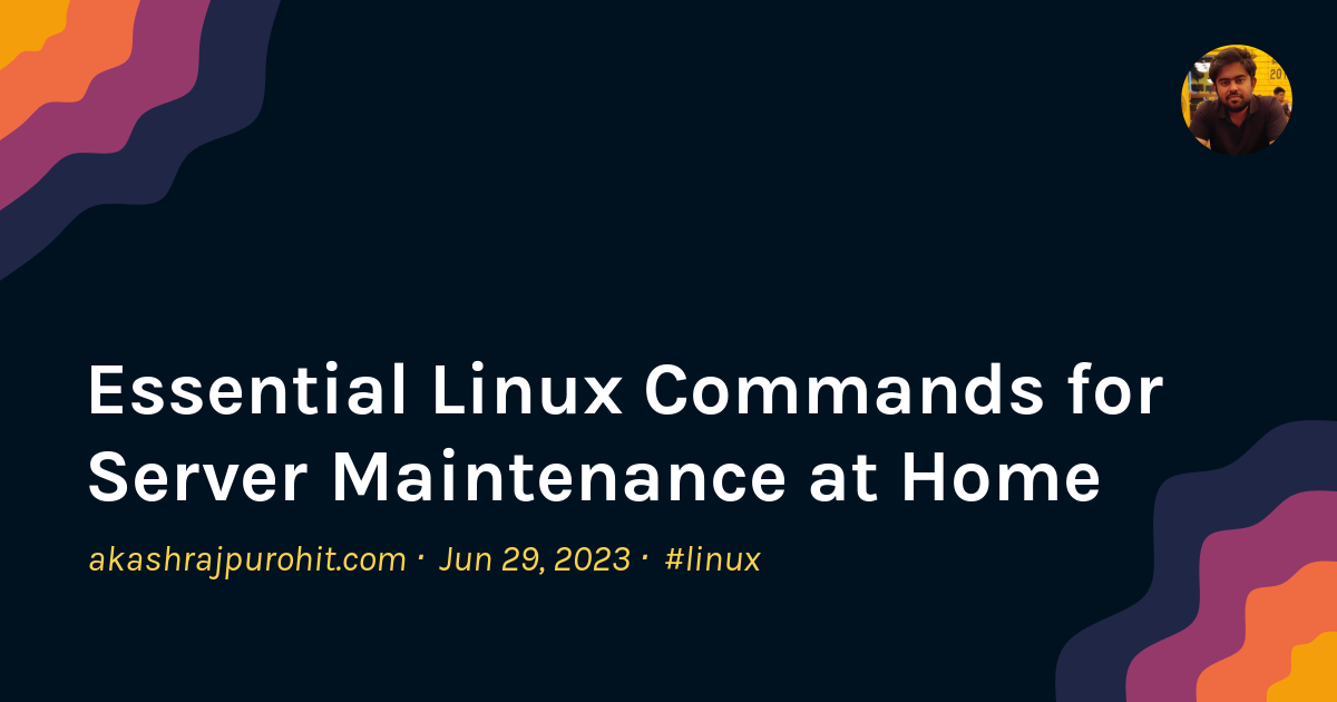 Essential Linux Commands for Server Maintenance at Home | Akash Rajpurohit