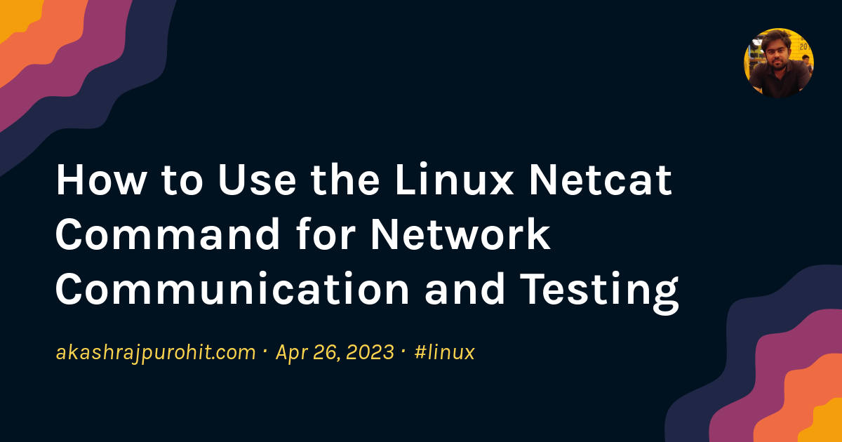 How to Use the Linux Netcat Command for Network Communication and ...
