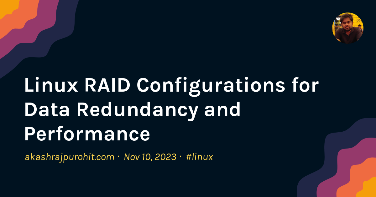 Linux RAID Configurations for Data Redundancy and Performance | Akash ...