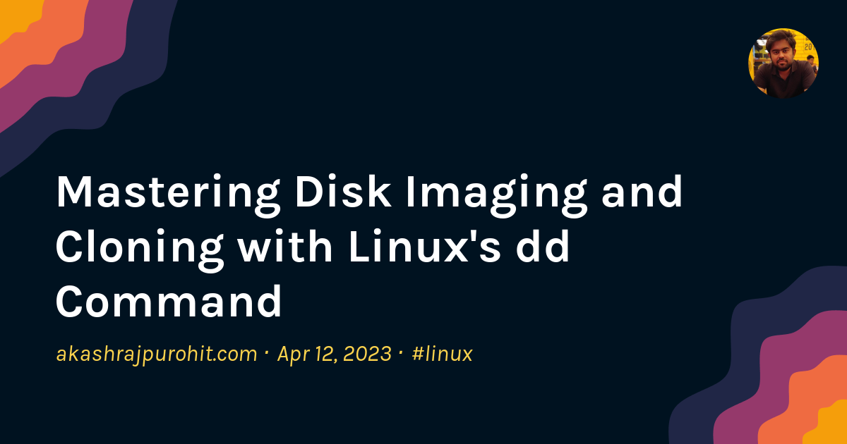 Mastering Disk Imaging and Cloning with Linux's dd Command | Akash ...