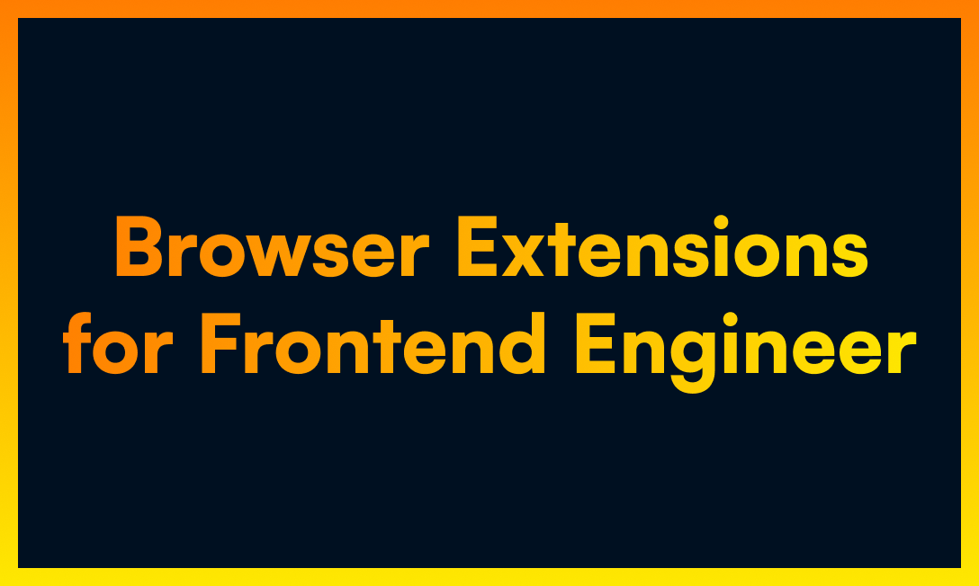 Curated List Of Browser Extensions For Frontend Engineer Aldyazaryadev
