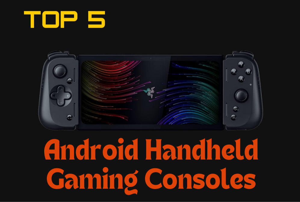 Top 5 Android Handheld Gaming Consoles
