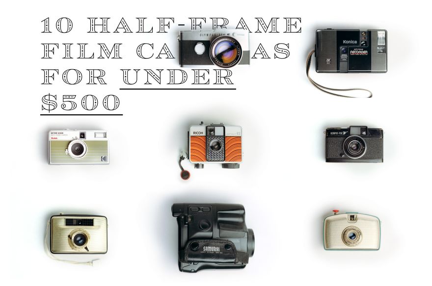 10 Half-Frame Film Cameras for Under $500