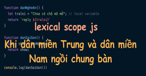 Chính vì Lexical scope là gì? Mà thằng miền trung nói gì thằng Miền Nam ...