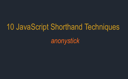 10 kỹ thuật shorthand sử dụng nhiều nhất javascript