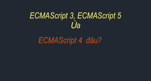 ECMAScript 4 - Vì sao nó không xuất hiện