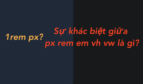 1rem px? Sự khác biệt giữa px rem em vh vw là gì?