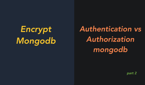 Encrypt Mongodb - Dựa vào Authentication và Authorization - Part 2