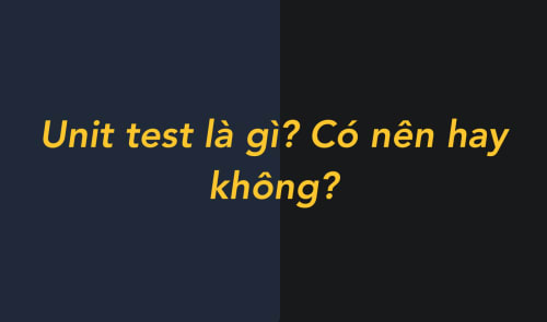 Unit Test là gì? Giới thiệu về Unit Test và Ví dụ