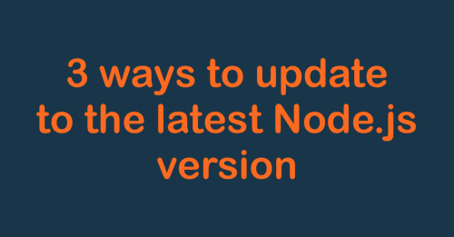 3 cách update phiên bản Nodejs mới nhất trên máy Mac