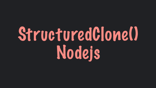 StructuredClone là một tính năng deep-copying chúng ta đã chờ rất lâu.