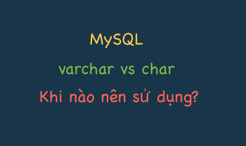 Mysql tìm hiểu về sự khác biệt giữa varchar và char là gì?