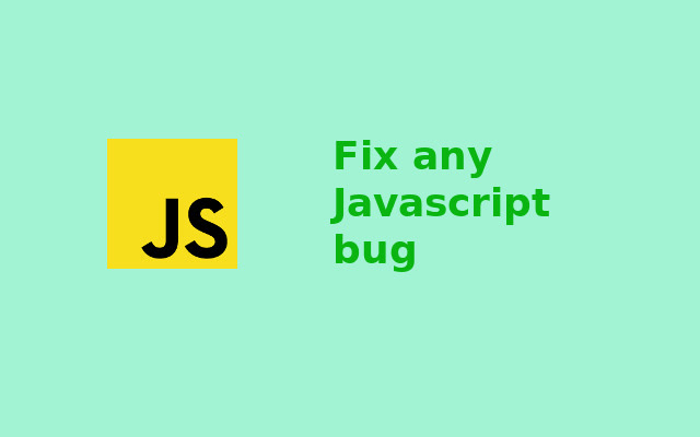 Fix lỗi javascript nhanh với hai kỹ thuật hữu ích