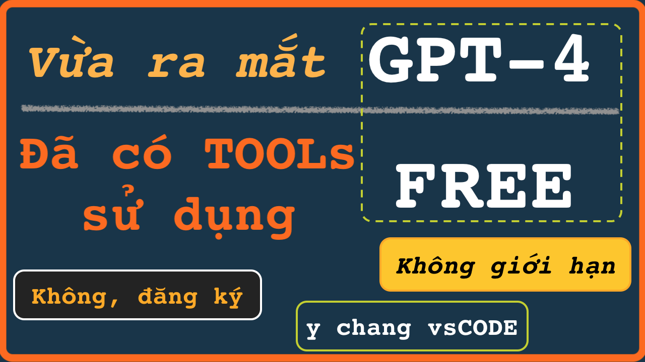 GPT-4: Hướng dẫn sử dụng MIỄN PHÍ không giới hạn và không cần ĐĂNG KÝ