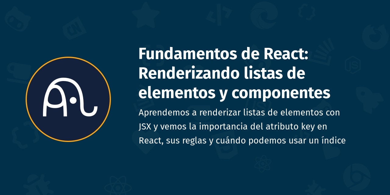 Fundamentos de React: Renderizando listas de elementos y componentes ...