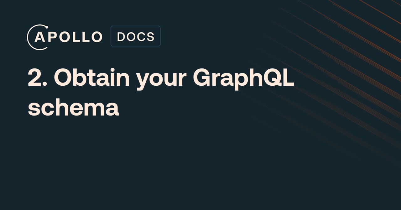 2. Obtain your GraphQL schema - Apollo GraphQL Docs