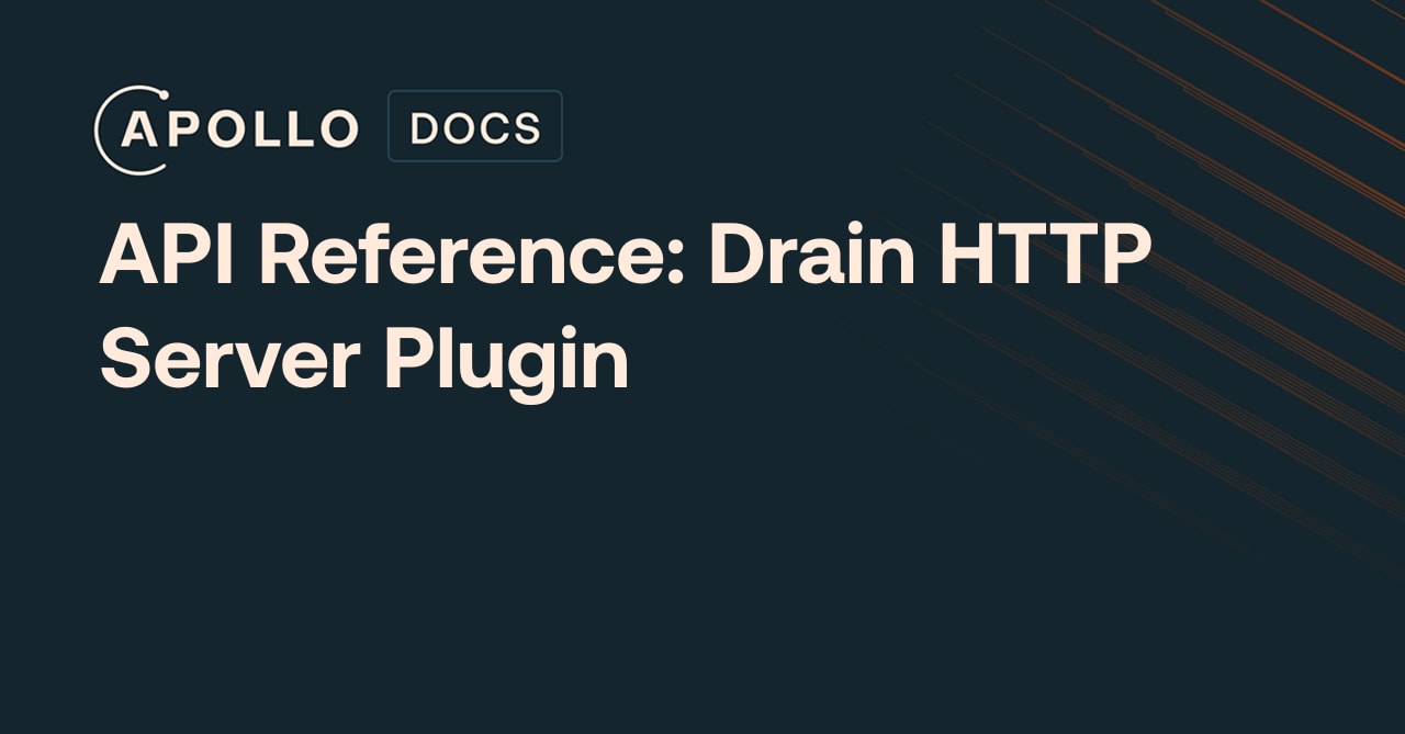API Reference: Drain HTTP Server Plugin - Apollo GraphQL Docs