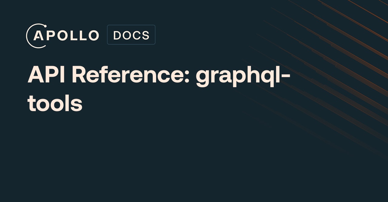 API Reference: graphql-tools - Apollo GraphQL Docs
