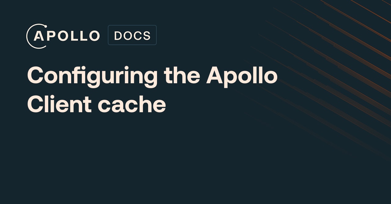 Configuring the Apollo Client cache - Apollo GraphQL Docs