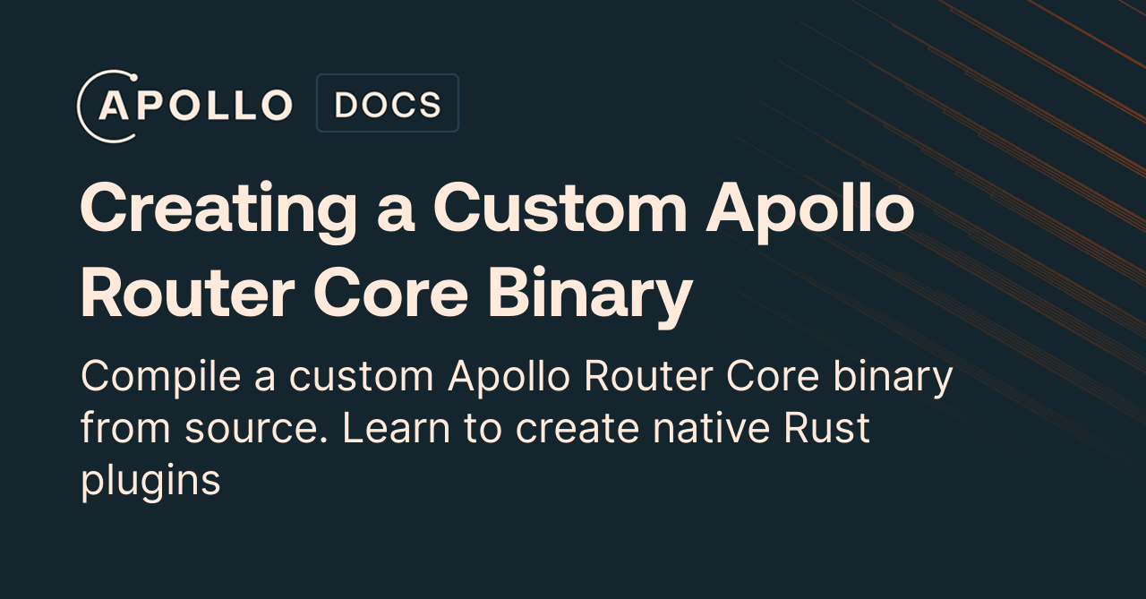 Creating a Custom Apollo Router Core Binary - Apollo GraphQL Docs