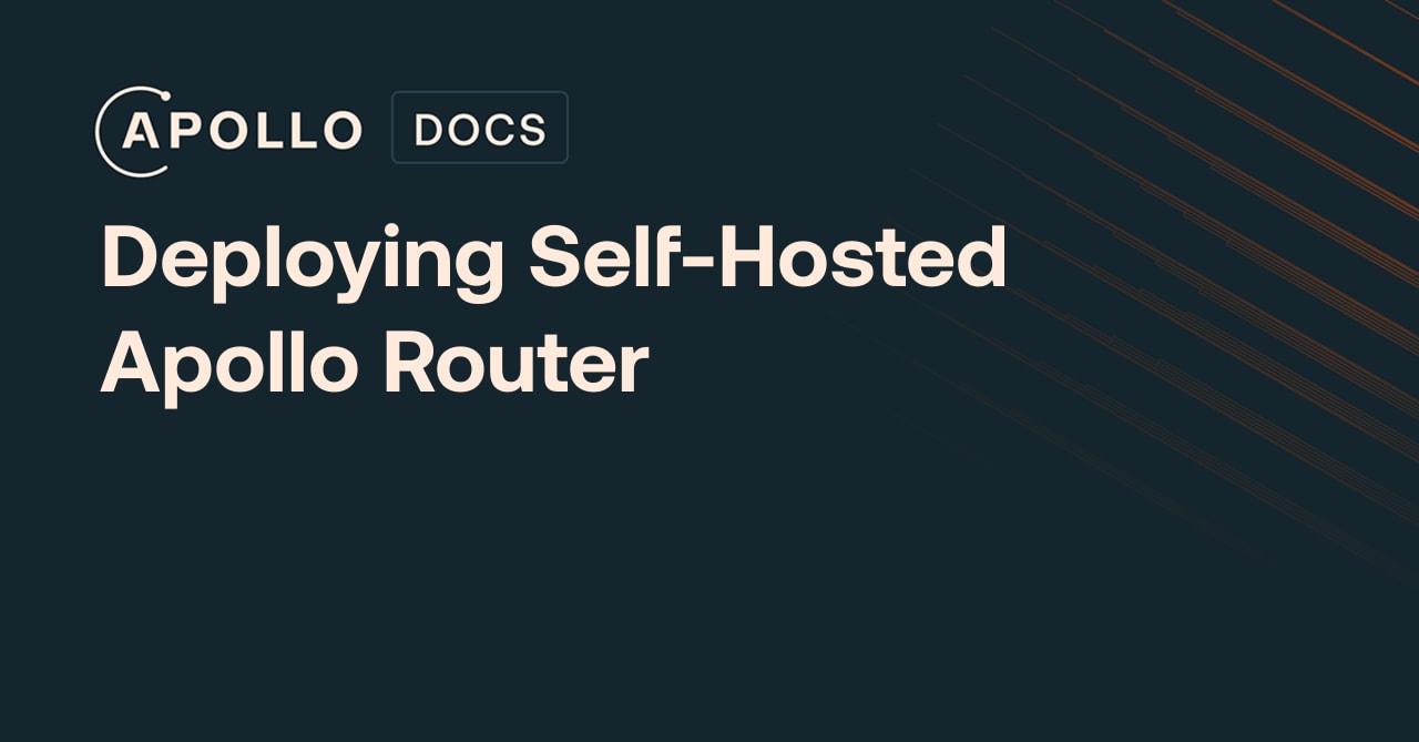 Deploying Self-Hosted Apollo Router - Apollo GraphQL Docs