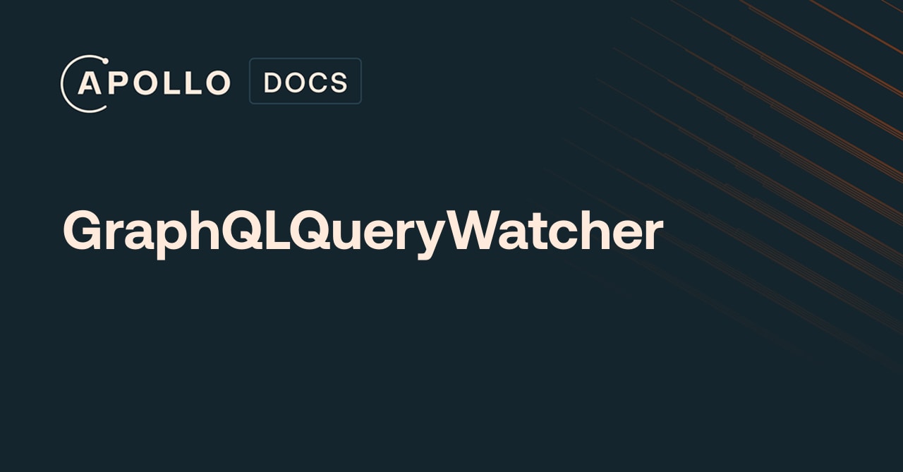 GraphQLQueryWatcher - Apollo GraphQL Docs