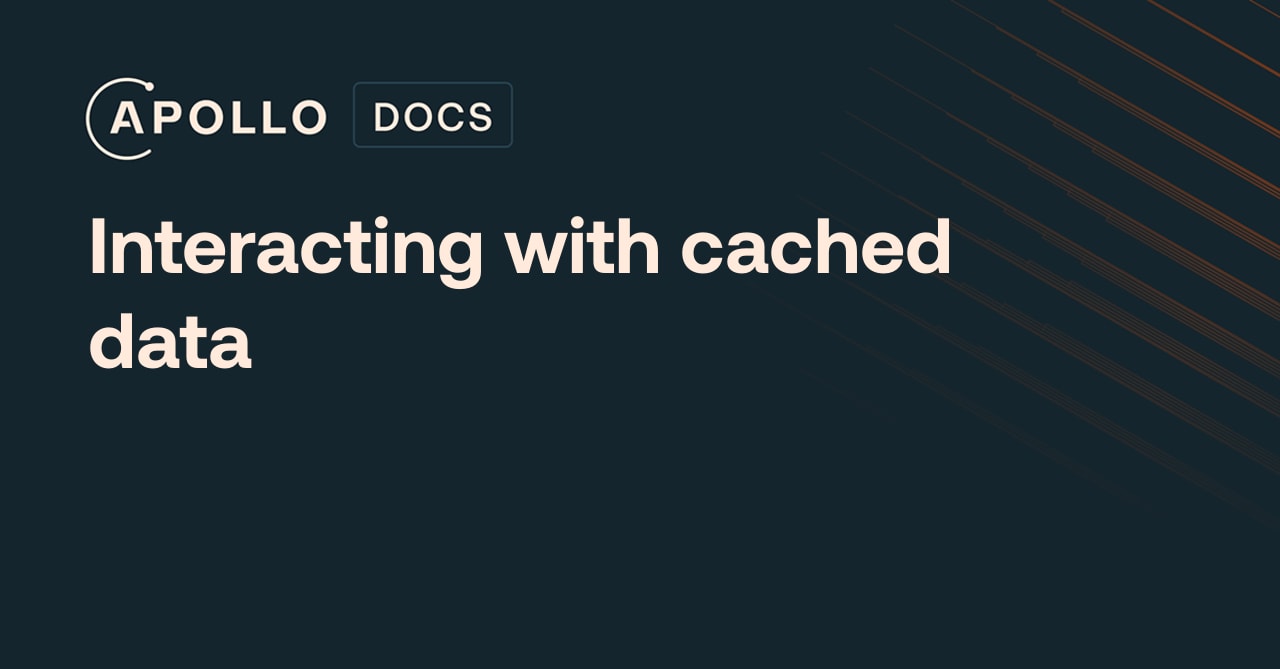 Interacting with cached data - Apollo GraphQL Docs