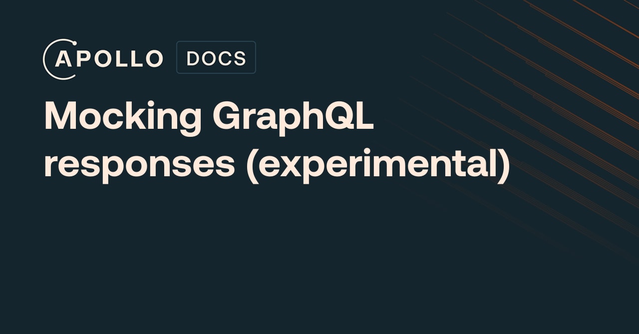 Mocking GraphQL responses (experimental) - Apollo GraphQL Docs