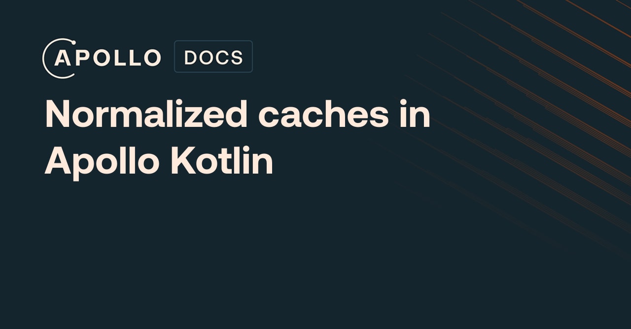 Normalized caches in Apollo Kotlin - Apollo GraphQL Docs