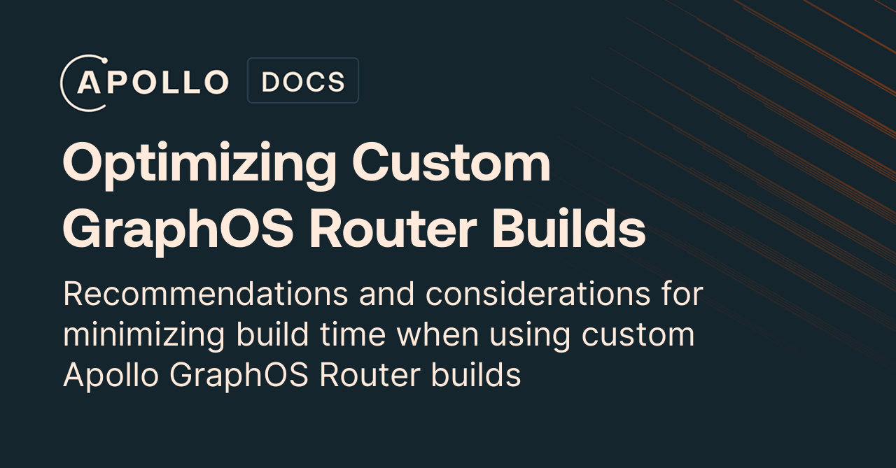Optimizing Custom GraphOS Router Builds - Apollo GraphQL Docs