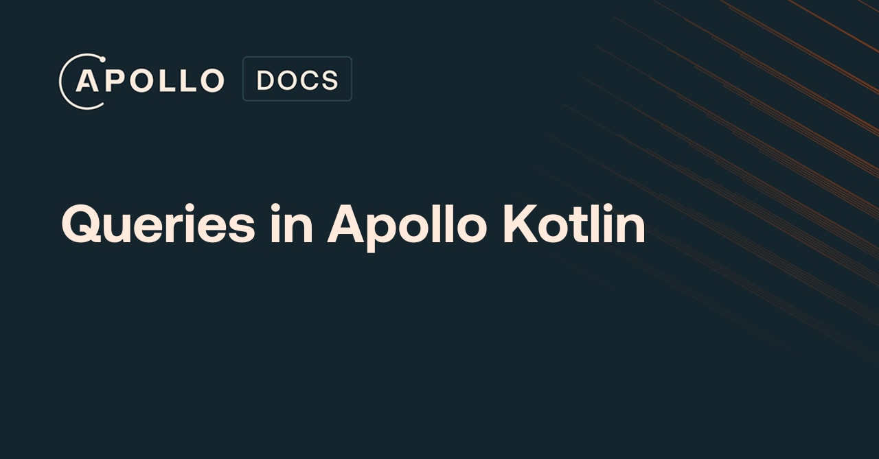 Queries in Apollo Kotlin - Apollo GraphQL Docs