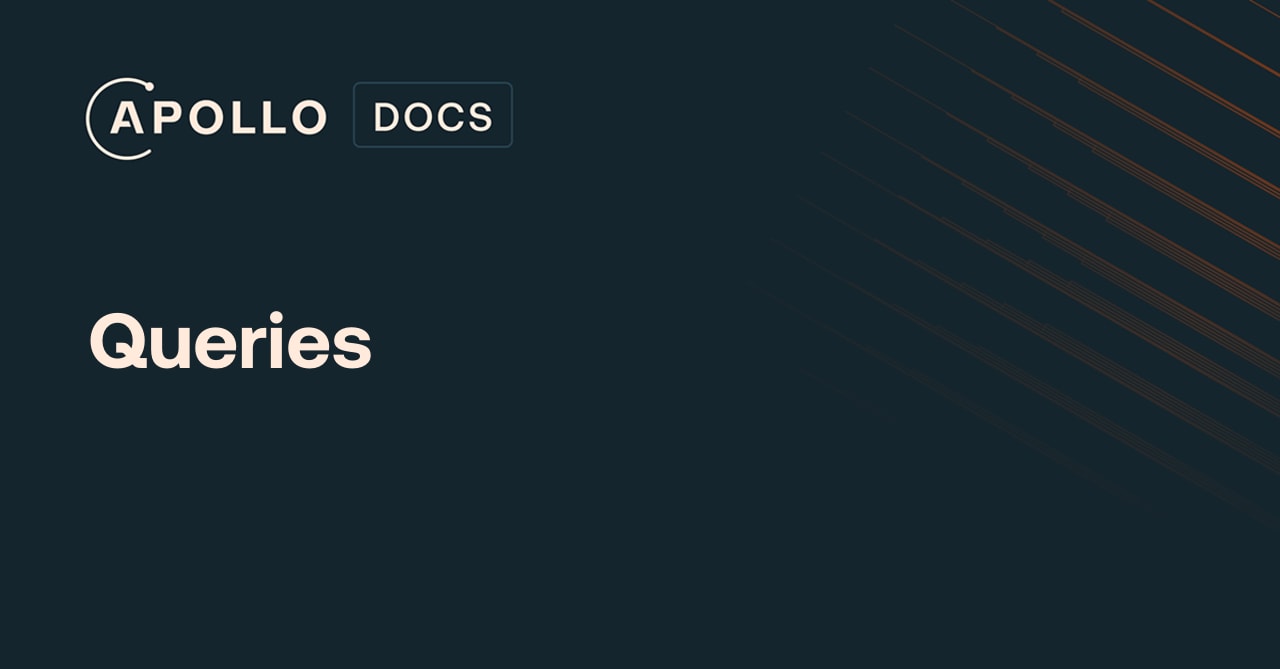 Queries - Apollo GraphQL Docs Queries - Apollo GraphQL Docs