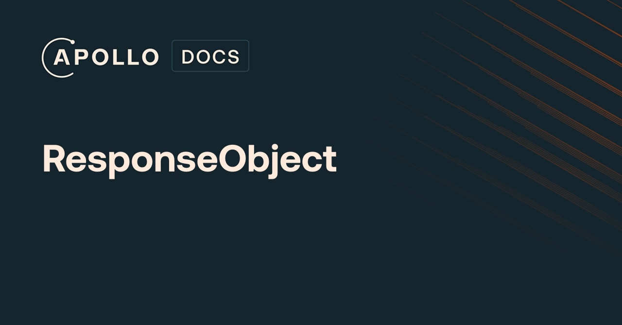 ResponseObject - Apollo GraphQL Docs ResponseObject - Apollo GraphQL Docs
