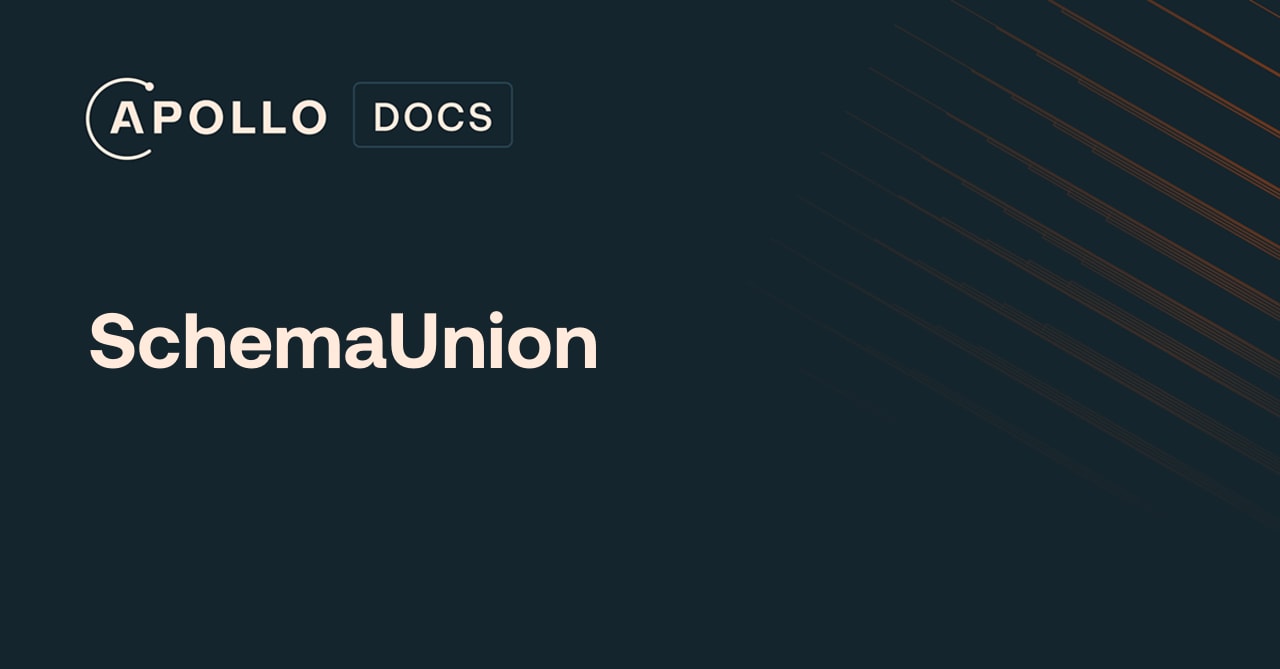 SchemaUnion - Apollo GraphQL Docs