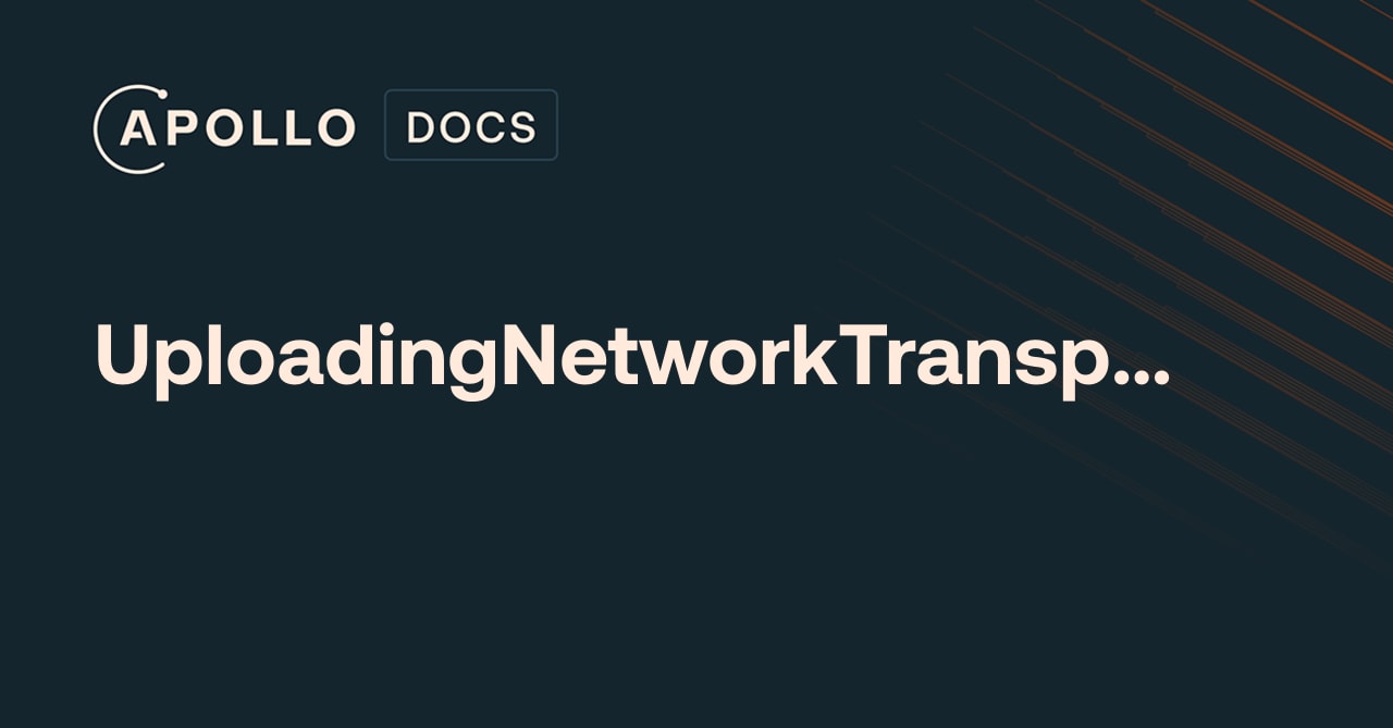 UploadingNetworkTransport - Apollo GraphQL Docs