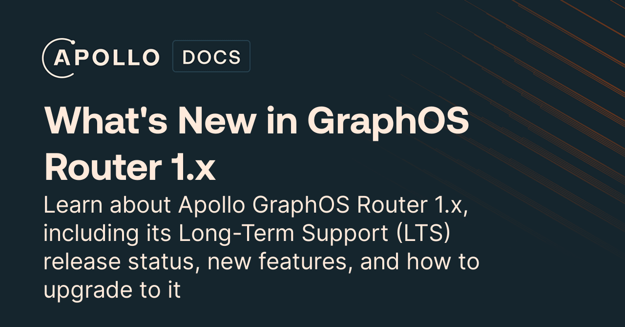 What's New in GraphOS Router 1.x - Apollo GraphQL Docs