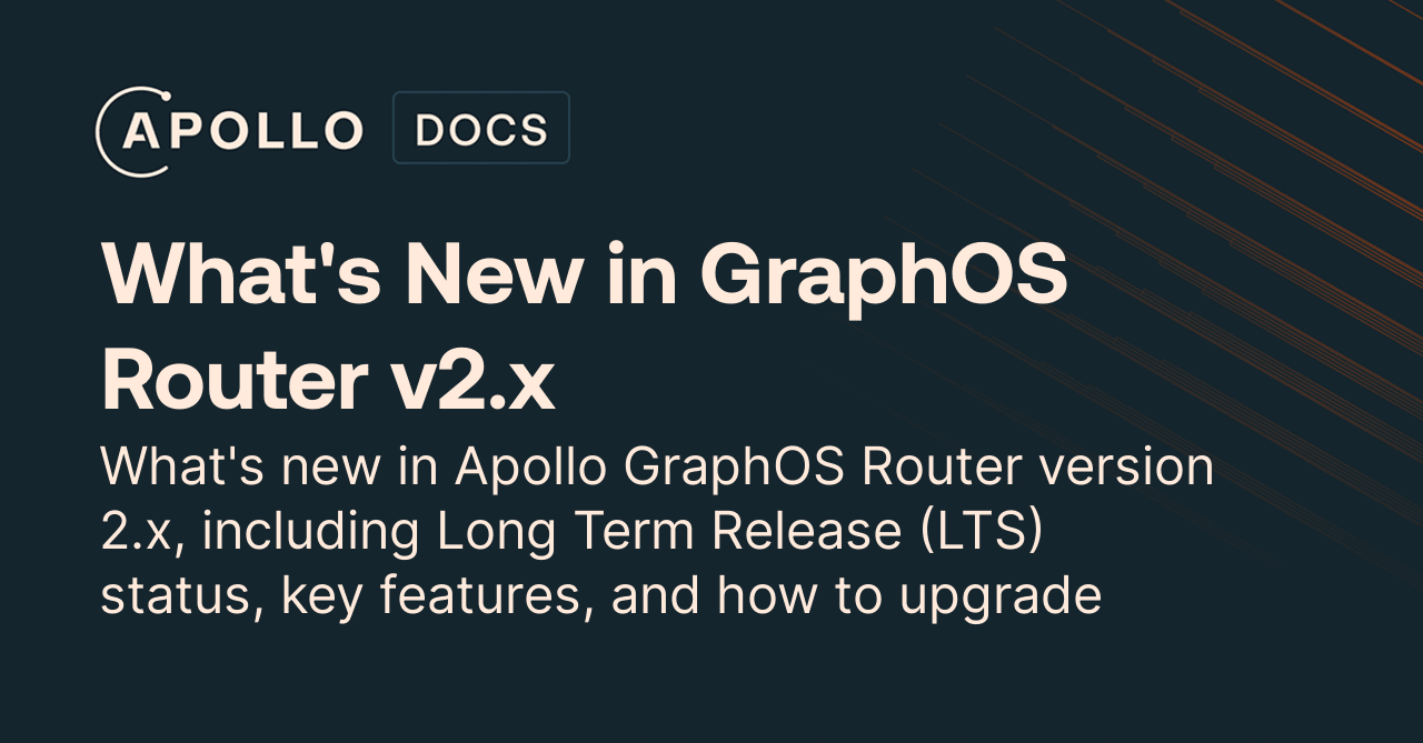 What's New in GraphOS Router v2.x - Apollo GraphQL Docs