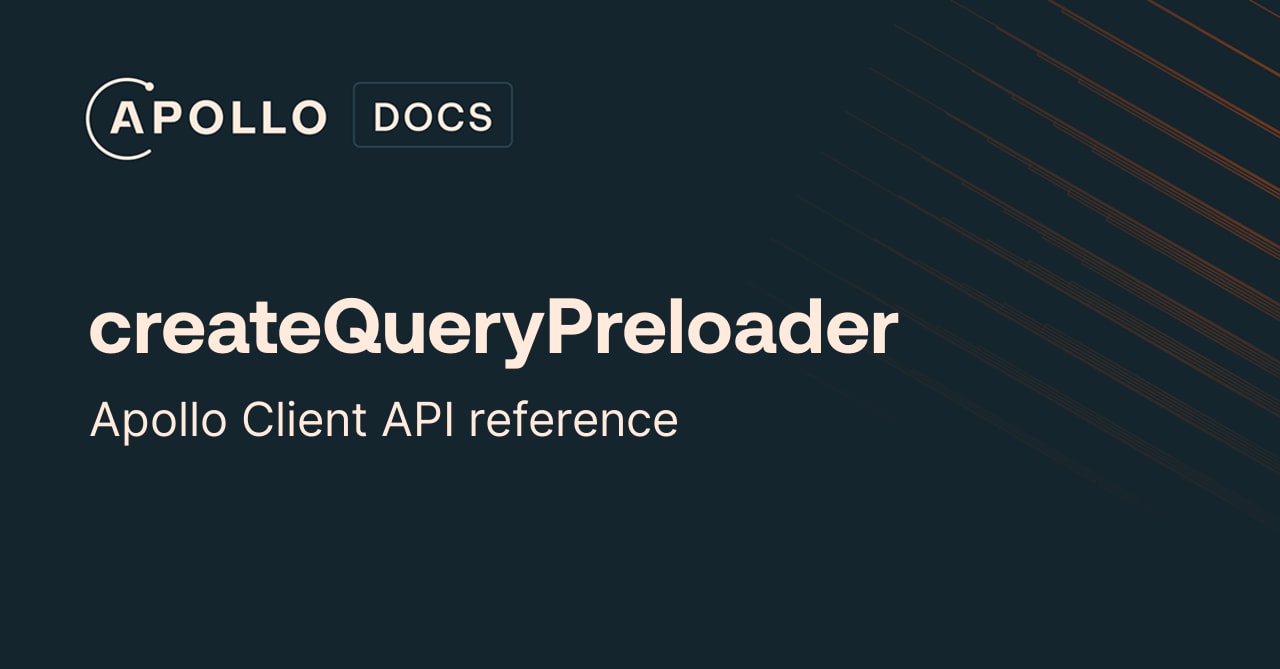 createQueryPreloader - Apollo GraphQL Docs