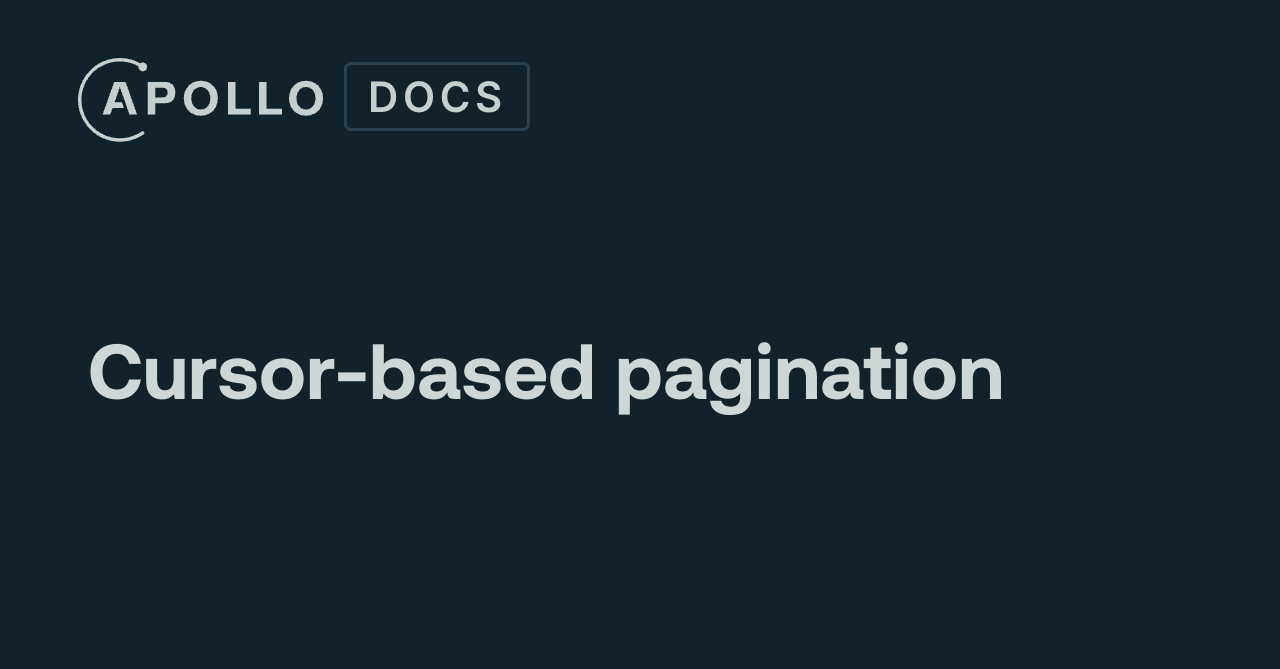 Cursor-based pagination - Apollo GraphQL Docs
