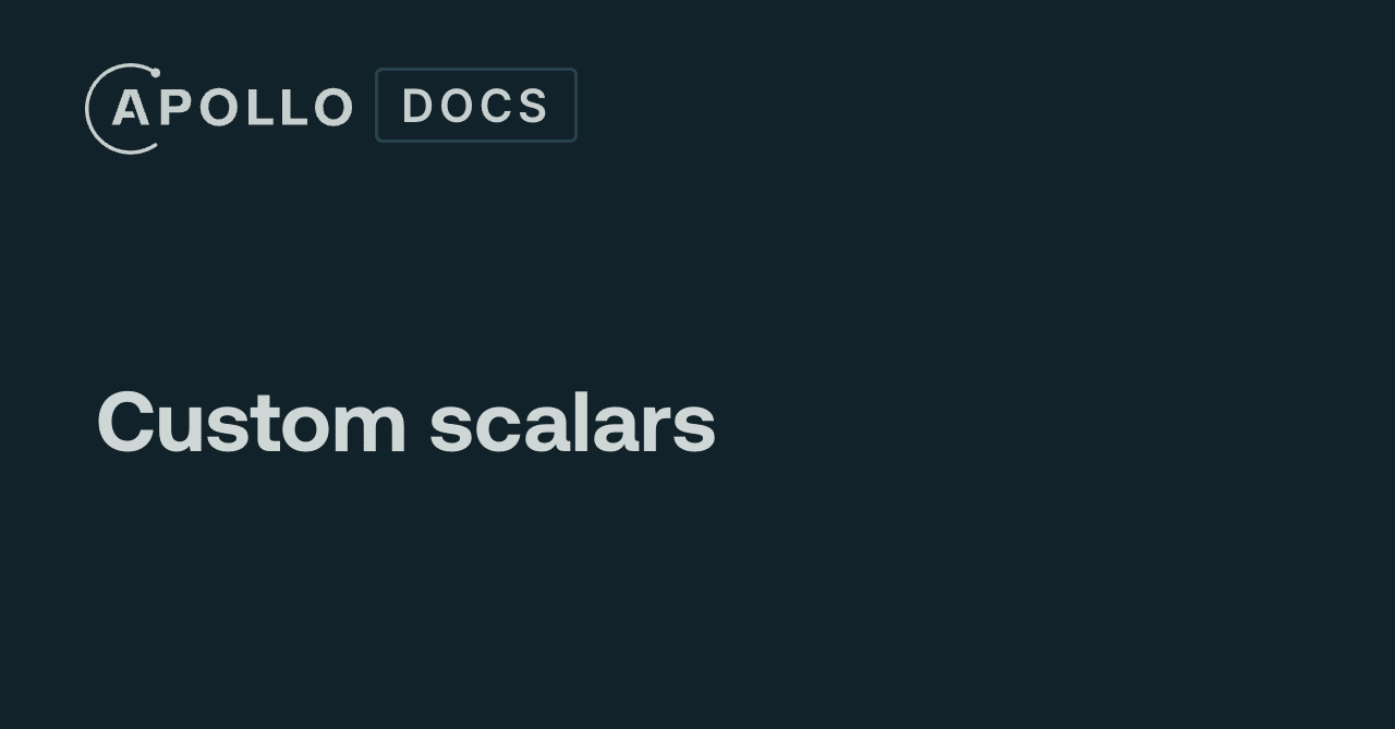 Custom scalars - Apollo GraphQL Docs