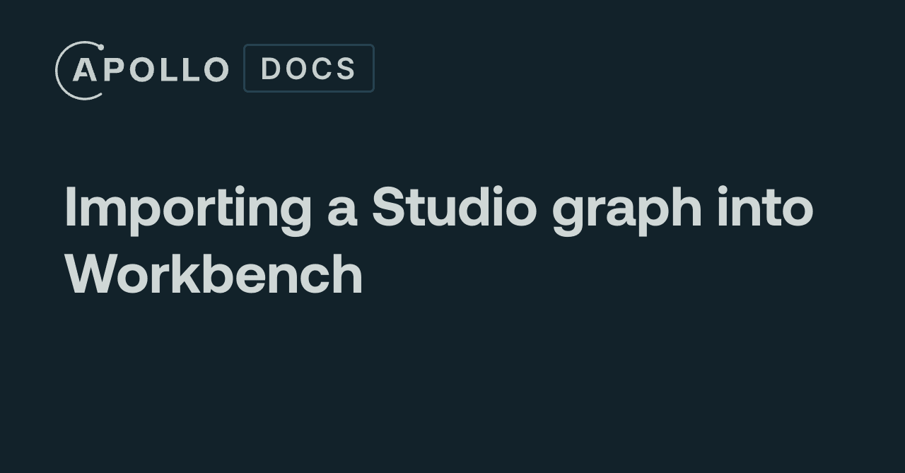 Importing a Studio graph into Workbench - Apollo GraphQL Docs