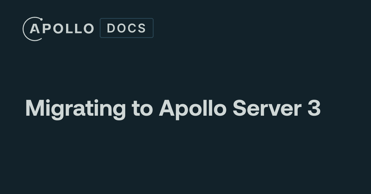 Migrating to Apollo Server 3 - Apollo GraphQL Docs