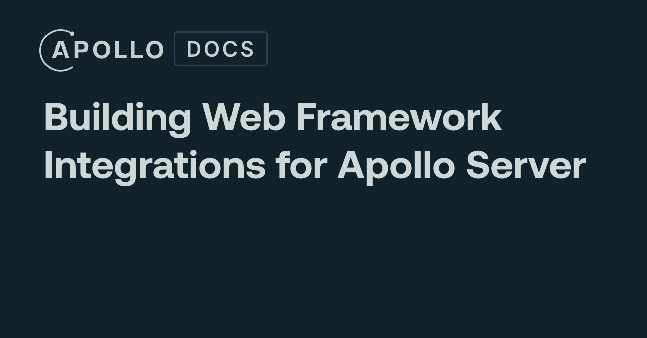 Building Web Framework Integrations for Apollo Server | Apollo GraphQL Docs
