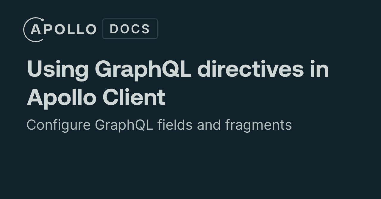Using GraphQL directives in Apollo Client | Apollo GraphQL Docs