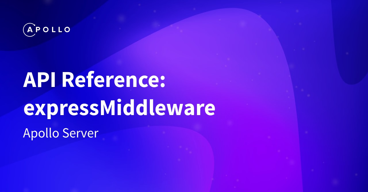 API Reference: expressMiddleware - Apollo GraphQL Docs