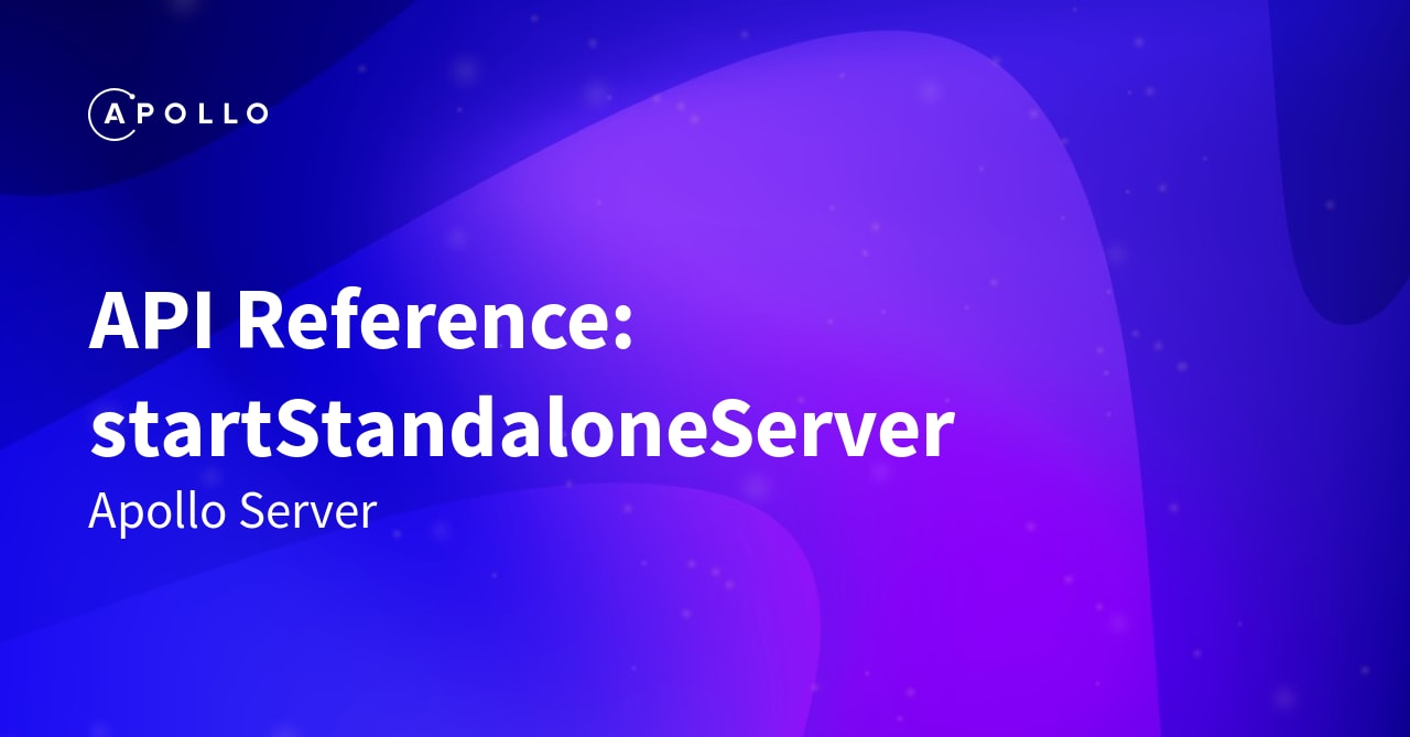 API Reference: startStandaloneServer - Apollo GraphQL Docs
